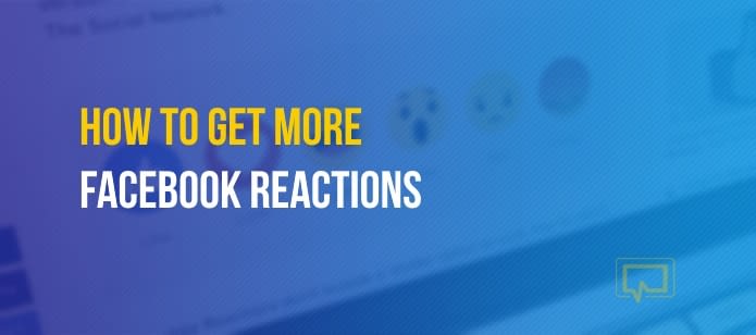 How to Get More Facebook Reactions (Plus Why They're Crucial for Your ...