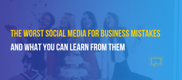 The Worst Social Media for Business Mistakes of 2019 So Far