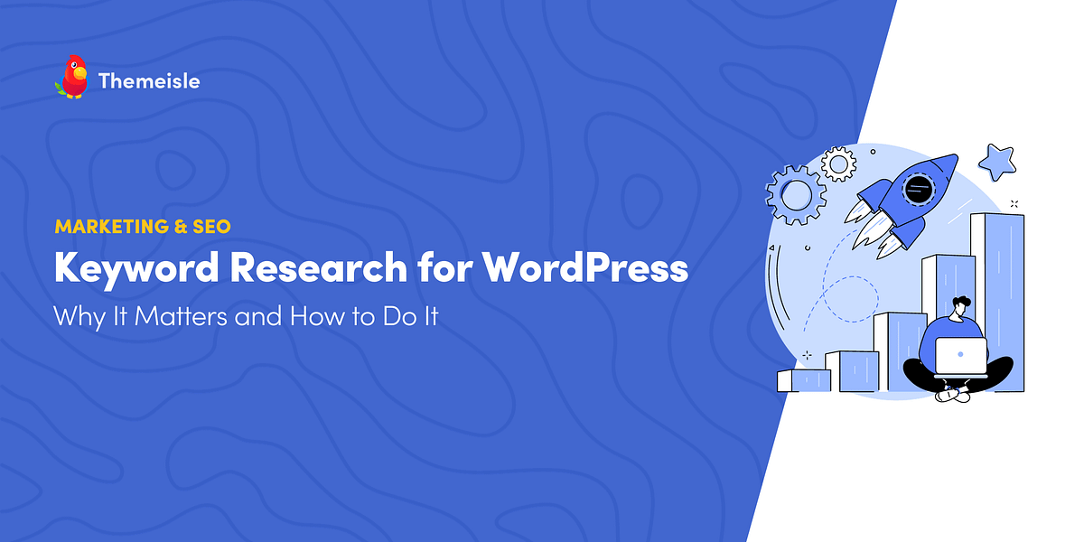 Keyword Research for WordPress: Why It Matters and How to Do It