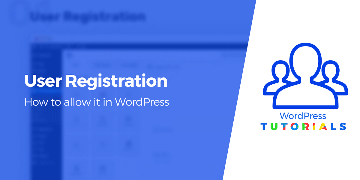 How to Allow User Registration in WordPress and Deliver Member-Only Content