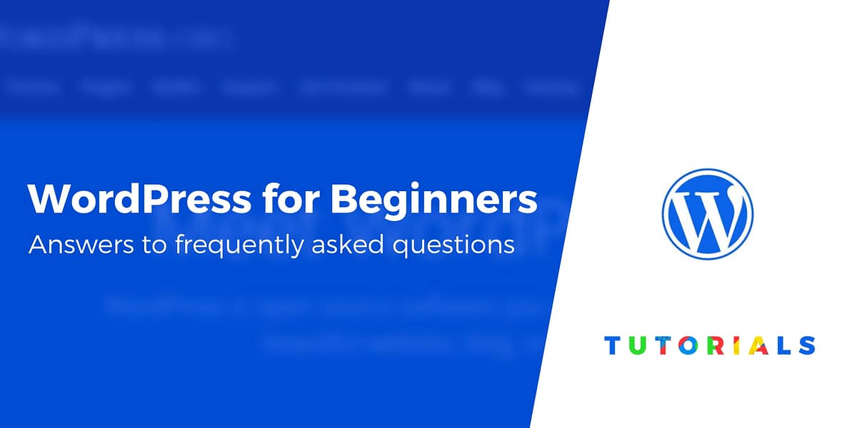 WordPress for Beginners: 20 Frequently Asked Questions Answered