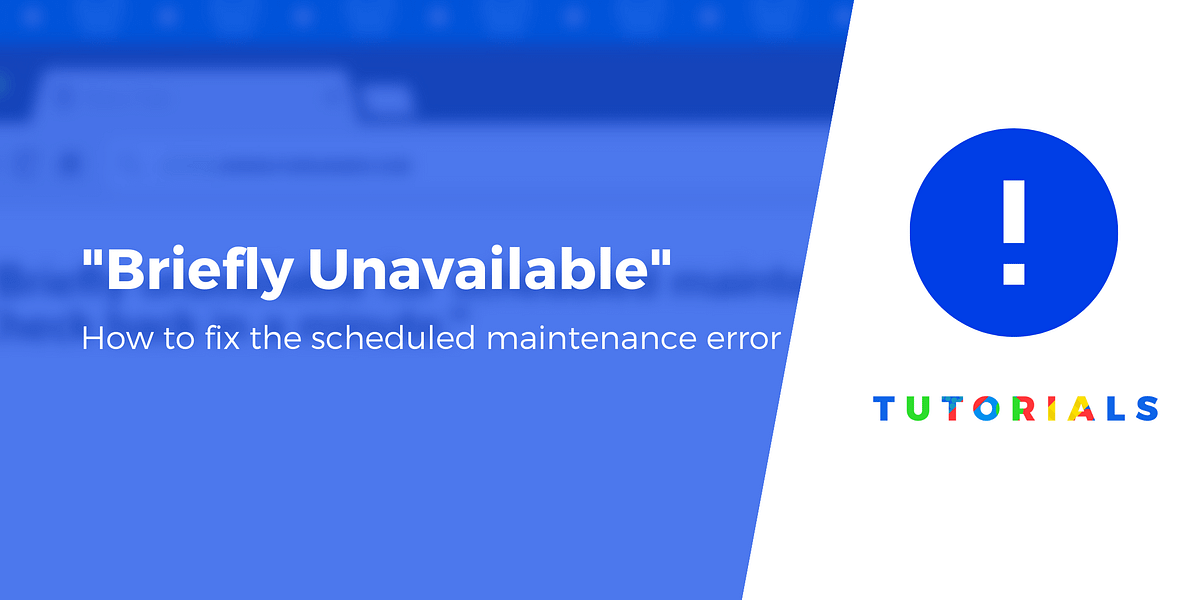 How to Fix "Briefly Unavailable For Scheduled Maintenance. Check Back ...