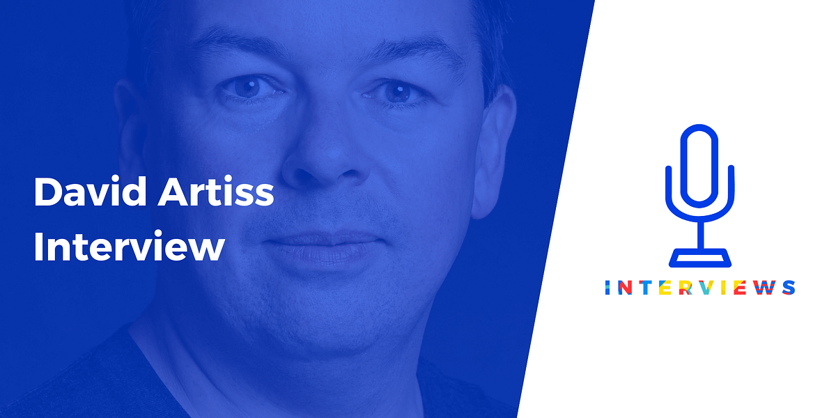 David Artiss Interview - "Understand Your Team's Passion and Drive. Find Out What’s Working Well ...