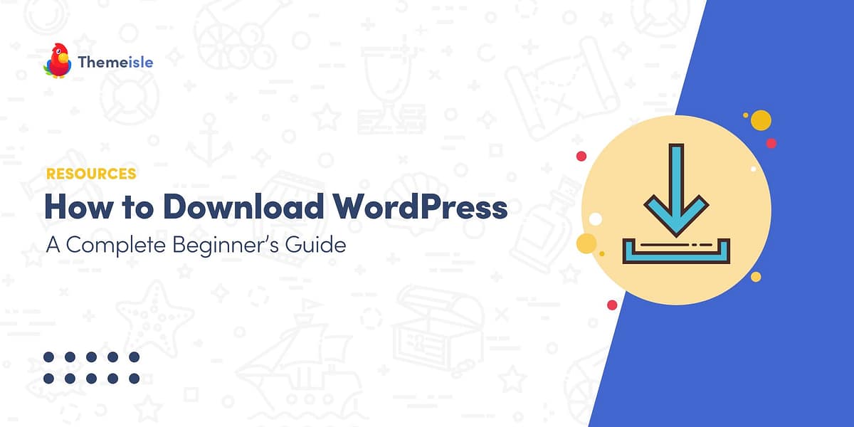How to Download WordPress: A Complete Beginner’s Guide