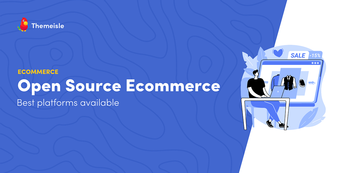 7 Best Open Source Ecommerce Platforms to Build an Online Shop