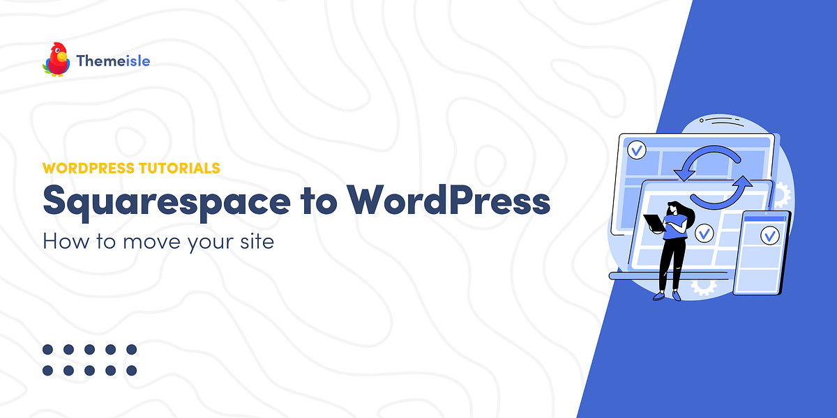 How to Switch From Squarespace to WordPress