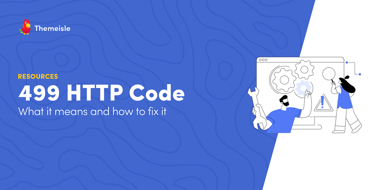 What Does the 499 HTTP Error Code Mean? (And How to Fix It)