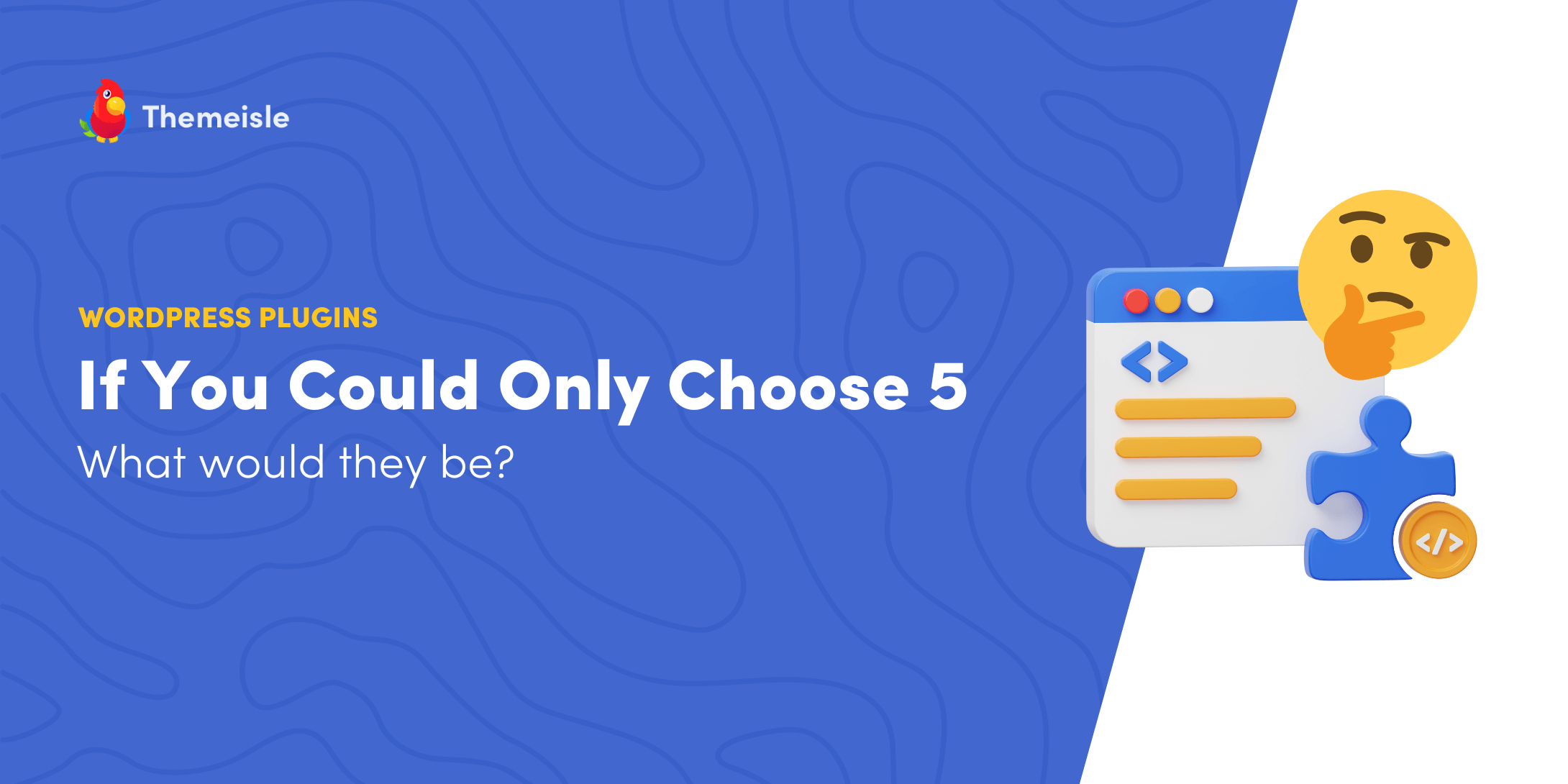 If You Could Only Choose 5 WP Plugins, What Would They Be?