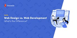 Web Design vs. Web Development: What's the Difference?