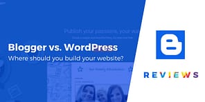 Blogger vs WordPress: Key Differences, Plus Which Is Best for You