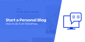 How to Start a Personal Blog on WordPress: A Complete Guide