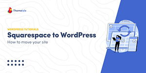 How to Switch From Squarespace to WordPress