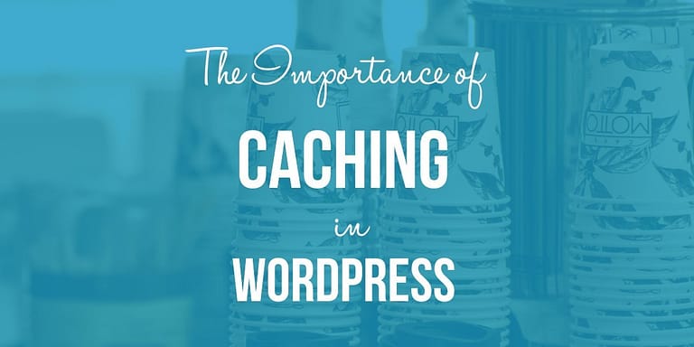 The Importance of Caching in WordPress