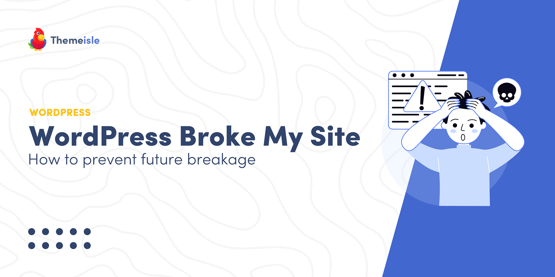 A WordPress Update Broke My Site - How to Prevent Future Breakage