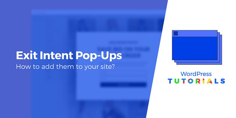 Exit Intent Pop-Ups in WordPress - How to Add Them to Your Site