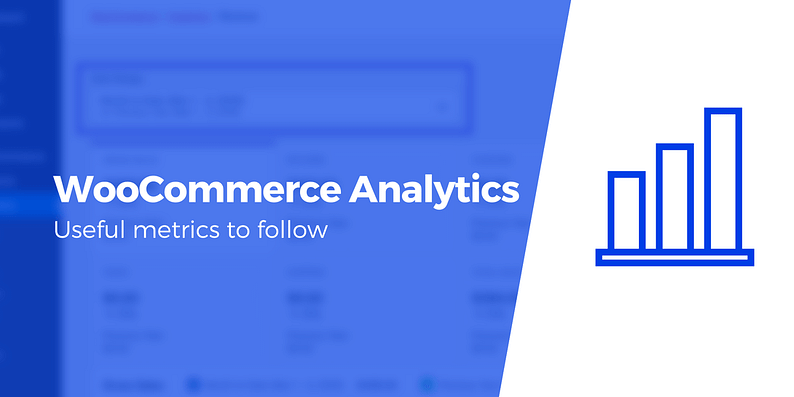 8 Useful WooCommerce Analytics Metrics to Follow