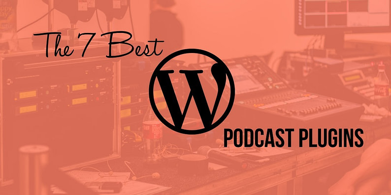 The 7 Best WordPress Podcast Plugins Available