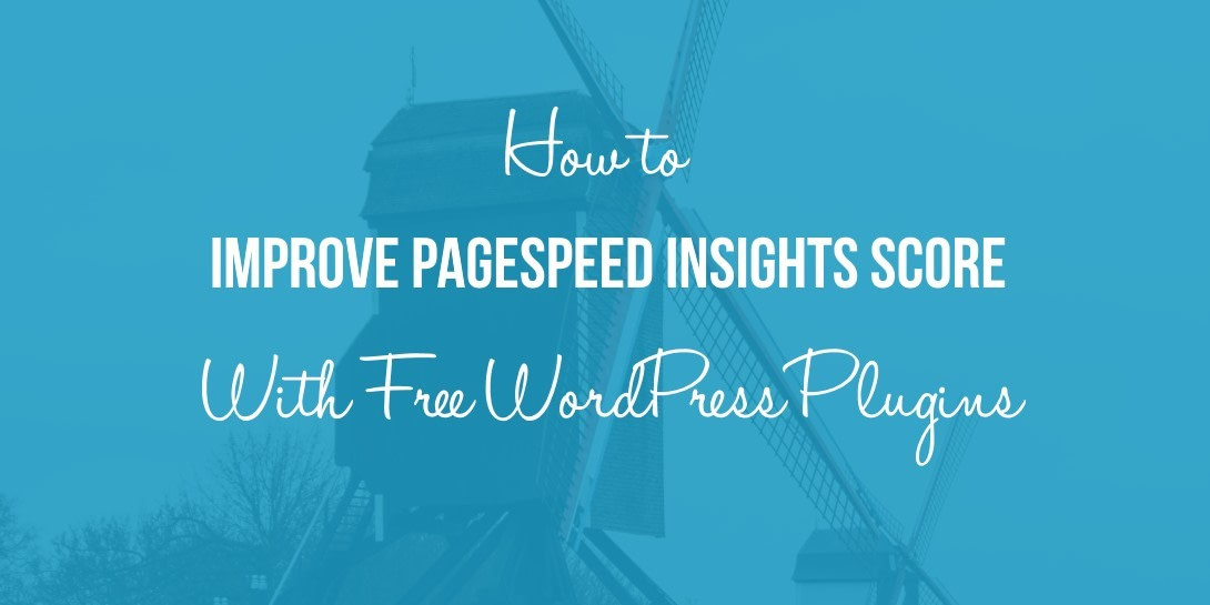 How to Improve PageSpeed Insights Score w/ Free WordPress Plugins