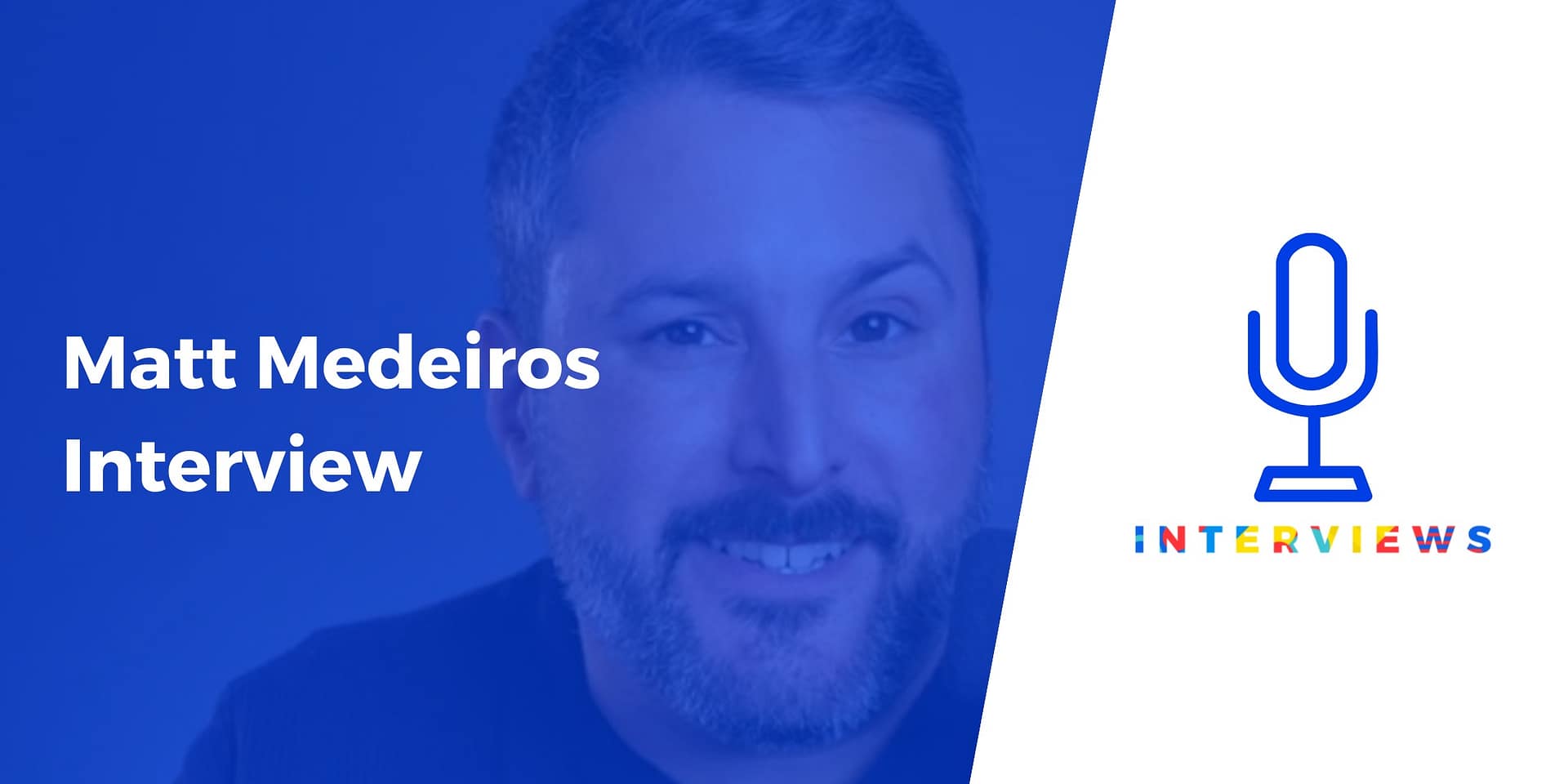 Matt Medeiros Interview - the Founder of Matt Report