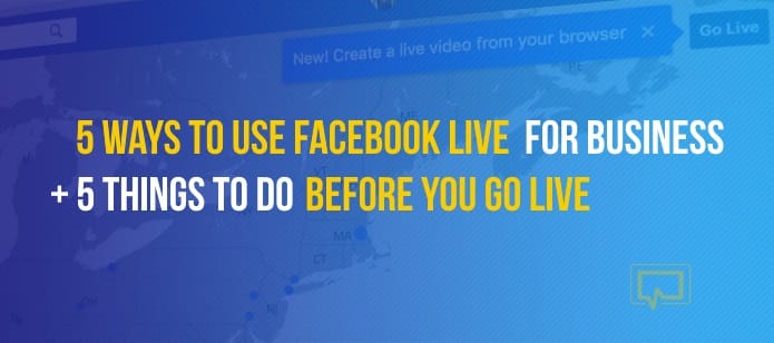 5 Ways to Use Facebook Live for Business + 5 Things to Do Before You Go ...