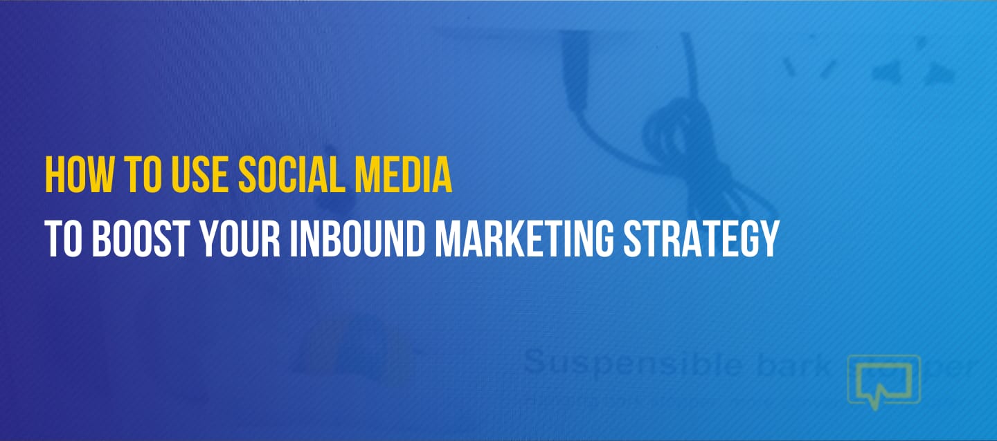Boost Your Inbound Marketing Strategy? 4 Ways to Do It With Social Media