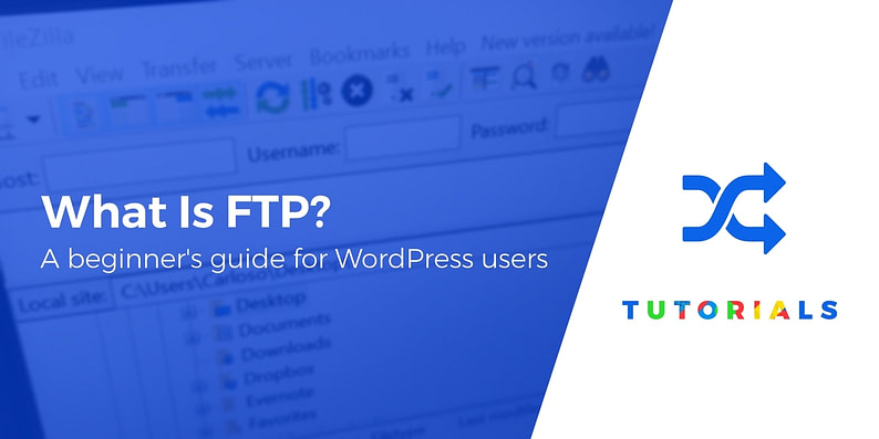 What Is FTP: A Beginner's Guide to FTP for WordPress Users