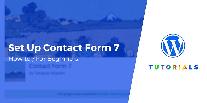 How to Set Up Contact Form 7: Beginner's Guide Updated for 2022 How to Set Up Contact Form 7: Beginner's Guide Updated for 2022