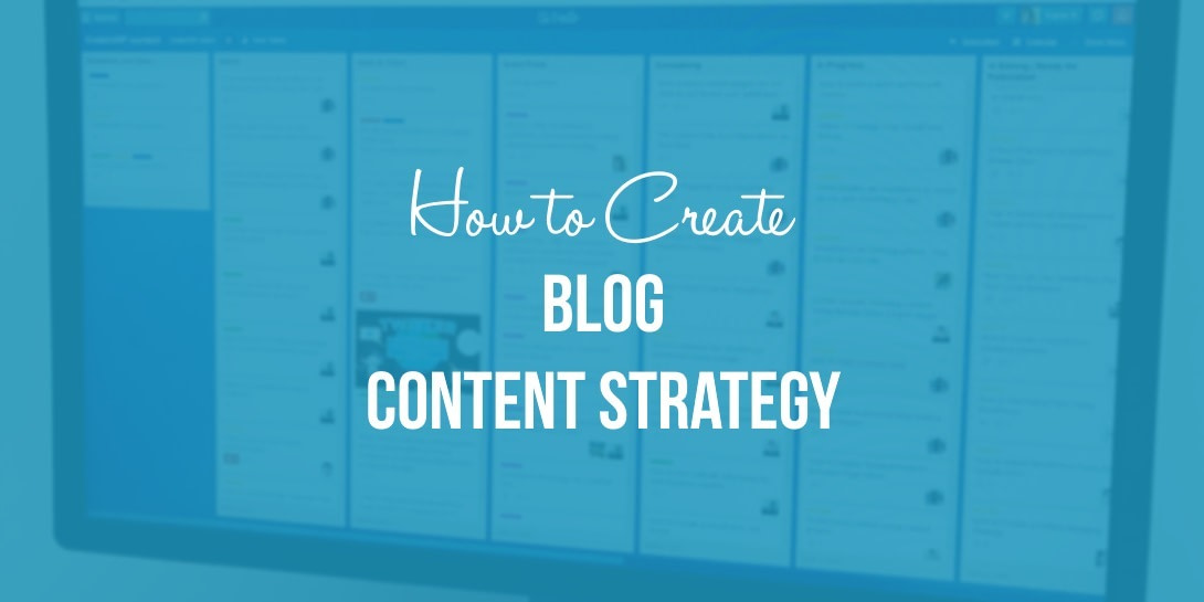 How to Create a Blog Content Strategy - What 4 Years of Experience Have ...
